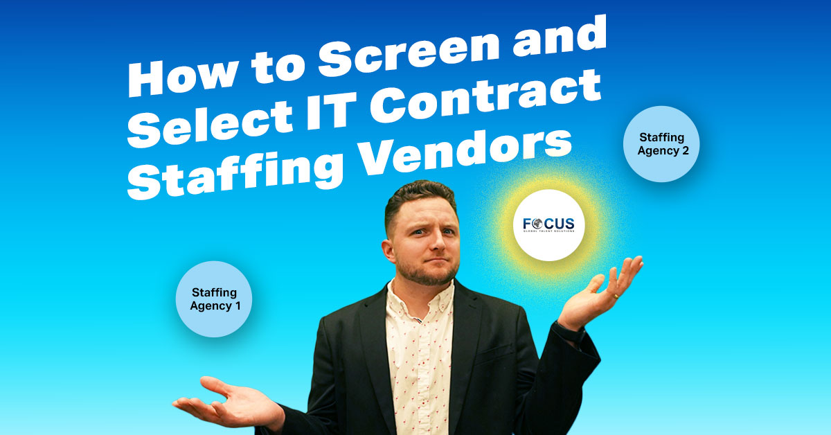 How to Screen and Choose The Right IT Contract Staffing Vendors